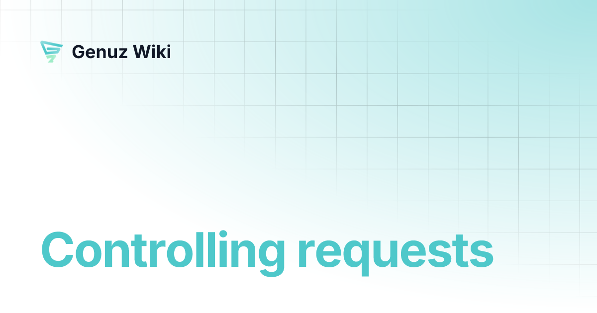Controlling requests | Genuz Wiki