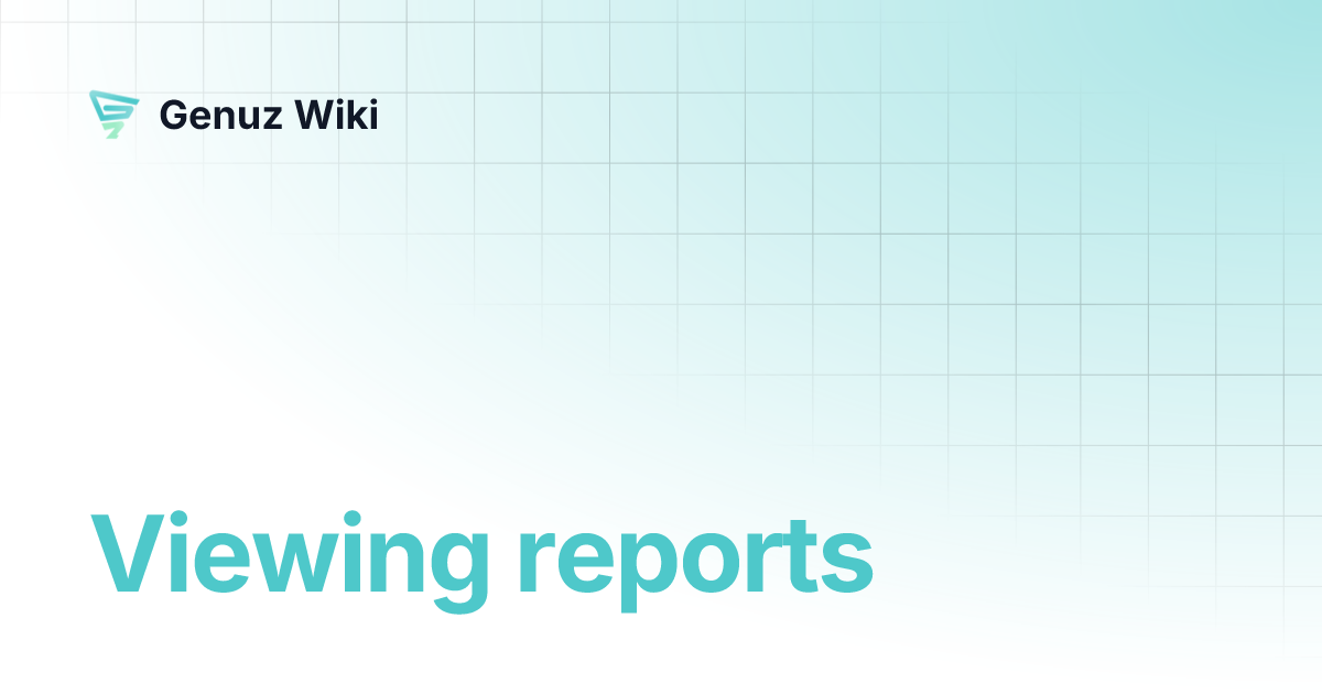 Viewing reports | Genuz Wiki